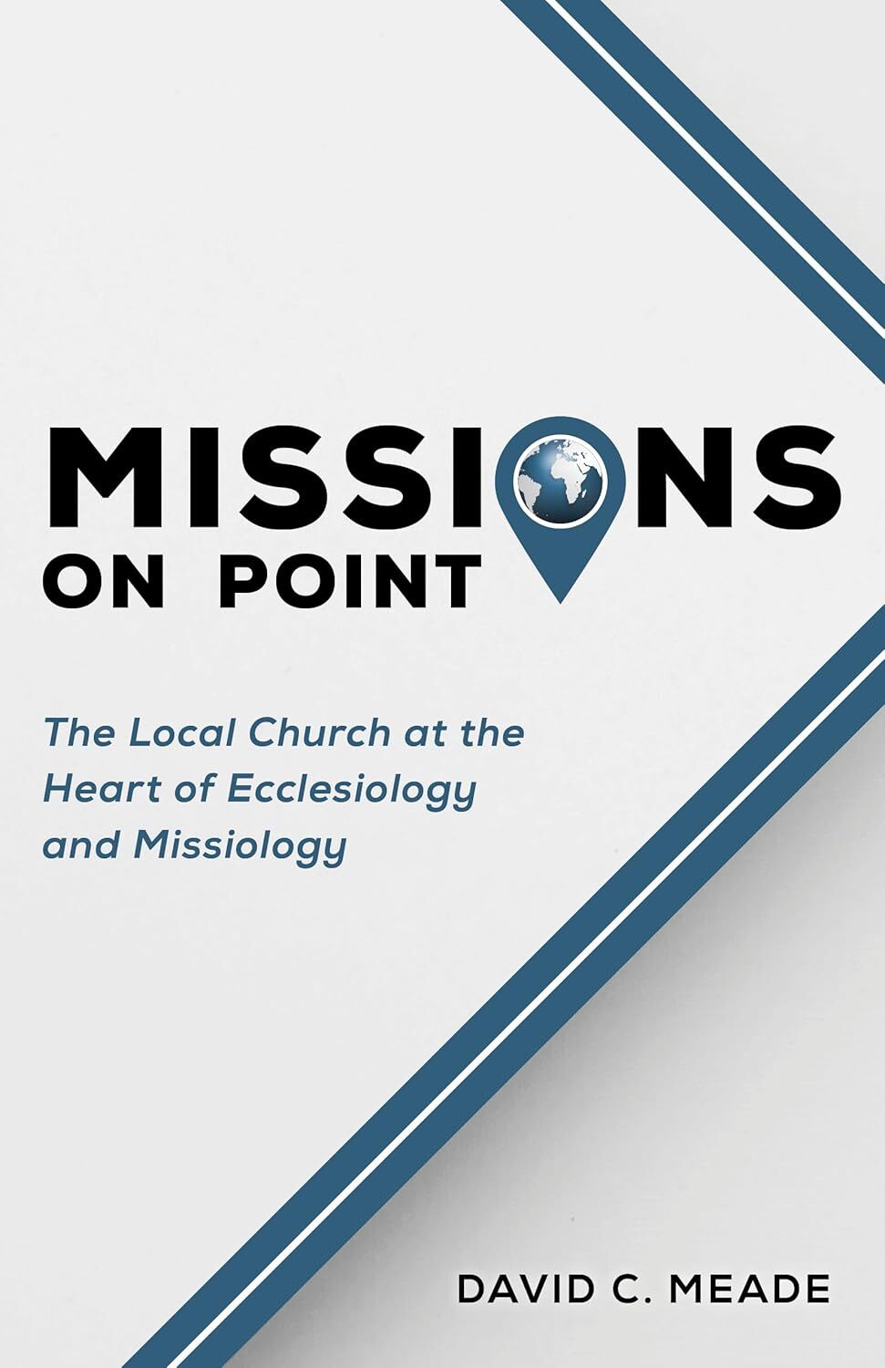 Missions on Point: the Local Church at the Heart of Ecclesiology and ...